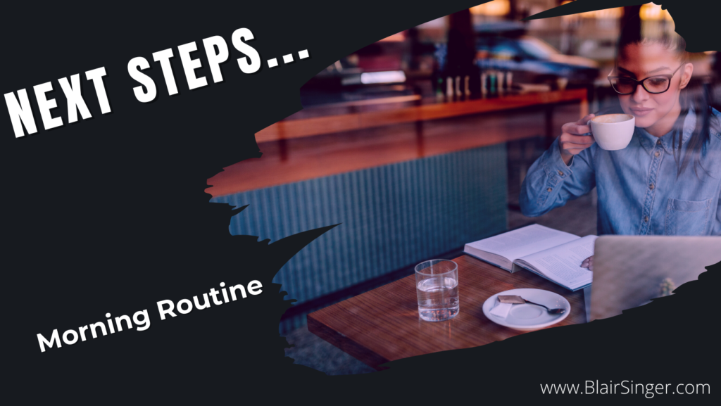 Morning Routine Next Steps… - Blair Singer