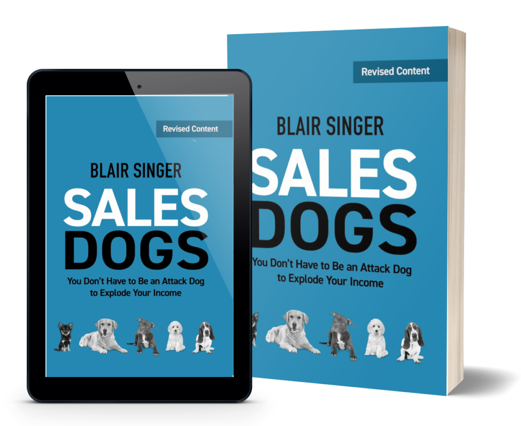 SalesDogs: You Don’t Have to be an Attack Dog to Explode Your Income – Blair Singer